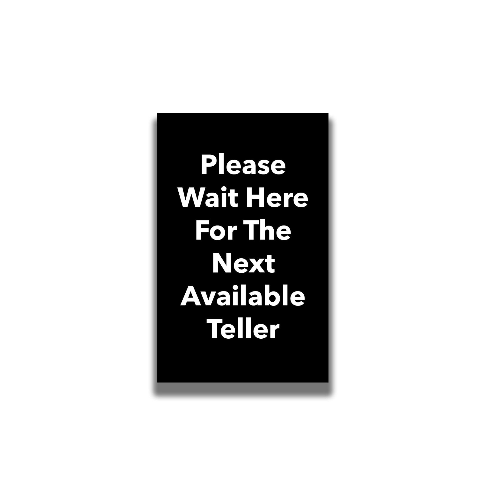 Single-Sided Sign - 'Please Wait Here For The Next Available Teller ...